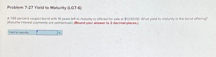 Solved Problem 7-27 Yield to Maturity (LG7-6) A 7.65 percent | Chegg.com