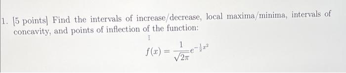 Solved [5 points] Find the intervals of increase/decrease, | Chegg.com