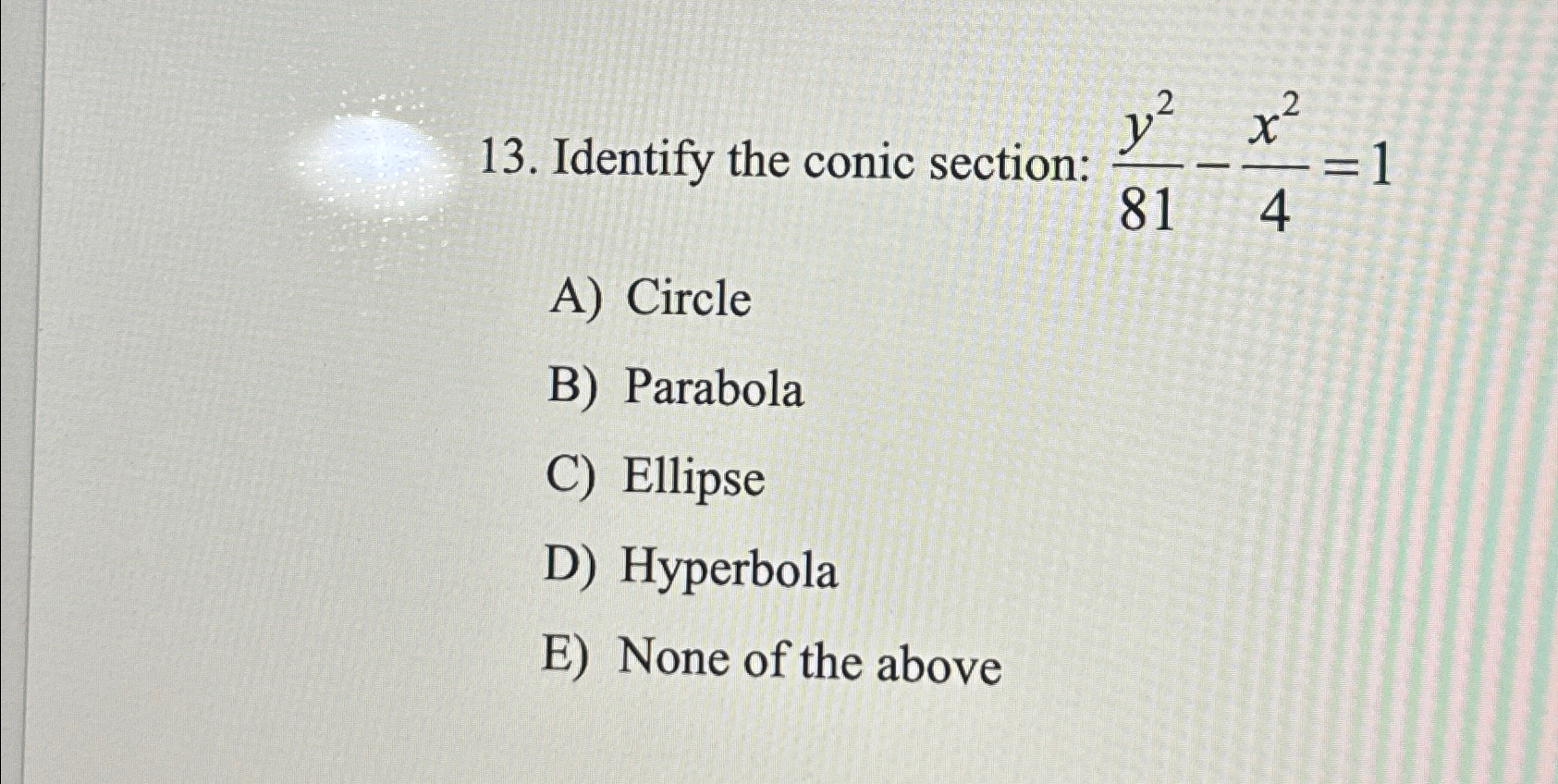 Solved Identify the conic section: y281-x24=1A) ﻿CircleB) | Chegg.com