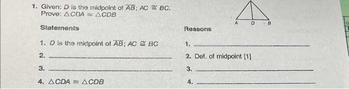 Solved 1. Given: D is the midpoint of AB; AC BC. Prove: ACDA | Chegg.com