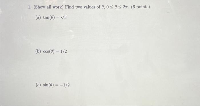 Solved 1. (Show all work) Find two values of θ,0≤θ≤2π. ( 6 | Chegg.com