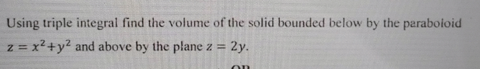 Solved Using triple integral find the volume of the solid | Chegg.com