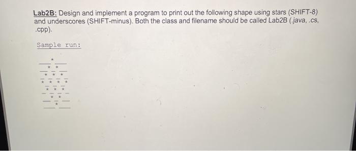 Solved Lab2B: Design and implement a program to print out | Chegg.com Solved Lab2B: Design and implement a program to print out | Chegg.com