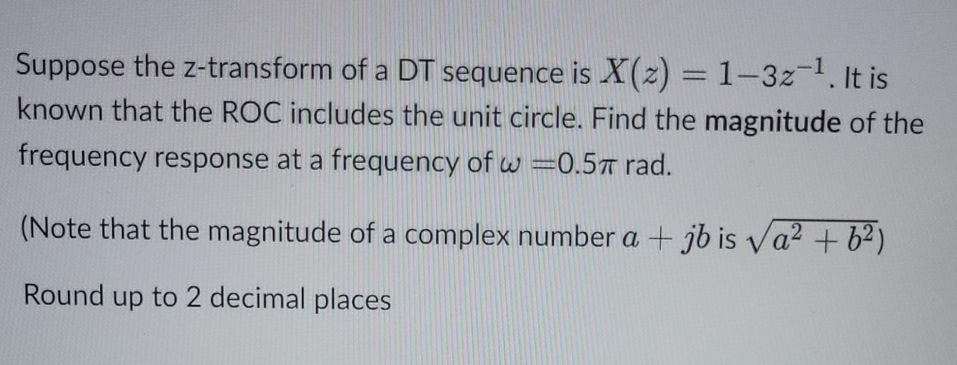 Solved Suppose the z-transform of a DT sequence is | Chegg.com