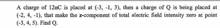 Solved A charge of 12nC is placed at (-3, -1, 3), then a | Chegg.com