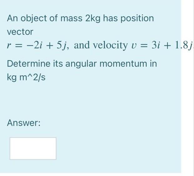 Solved An object of mass 2kg has position vector r = –2i + | Chegg.com