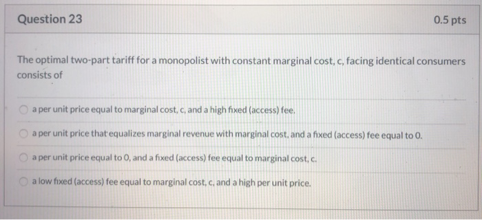 Solved Question 23 0.5 pts The optimal two-part tariff for a | Chegg.com
