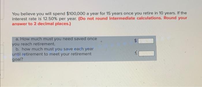 Solved You believe you will spend $100,000 a year for 15 | Chegg.com