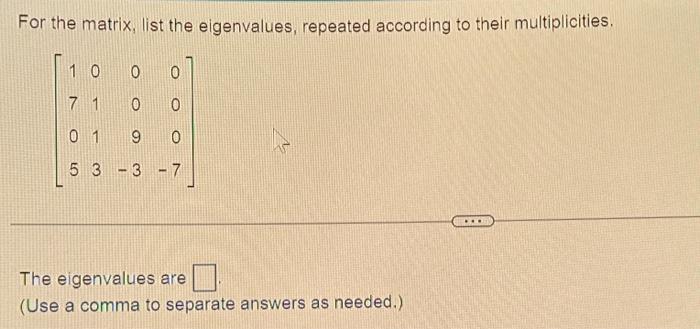 Solved For the matrix, list the eigenvalues, repeated | Chegg.com
