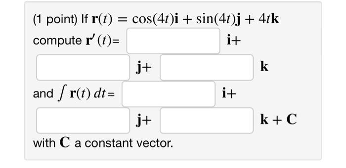 Solved = (1 point) If r(t) = cos(4t)i + sin(4t)j + 4tk | Chegg.com