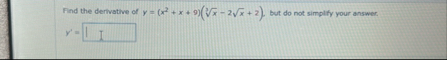 Solved Find the derivative of y=(x2 x 9)(x3-2x2 2), ﻿but do | Chegg.com