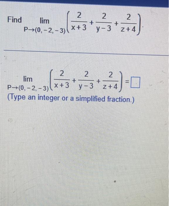 Solved Find limP→(0,−2,−3)(x+32+y−32+z+42) | Chegg.com