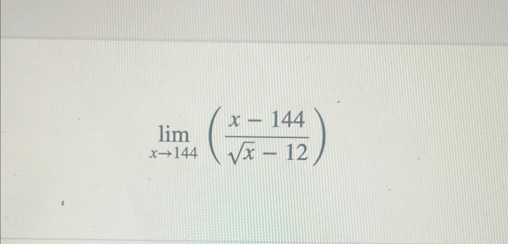 Solved limx→144(x-144x2-12) | Chegg.com