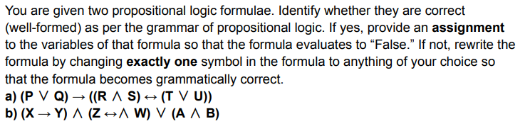 Solved You are given two propositional logic formulae. | Chegg.com