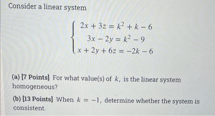 Solved Consider a linear system 2x + 3z = k² +k=6 3x - 2y = | Chegg.com