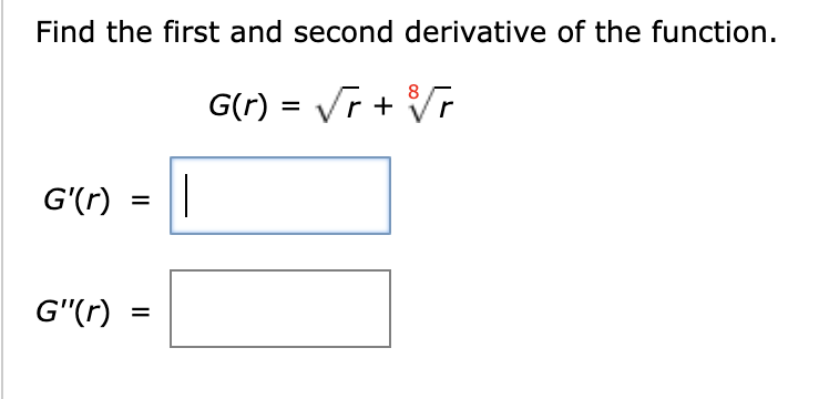 Solved Find the first and second derivative of the | Chegg.com