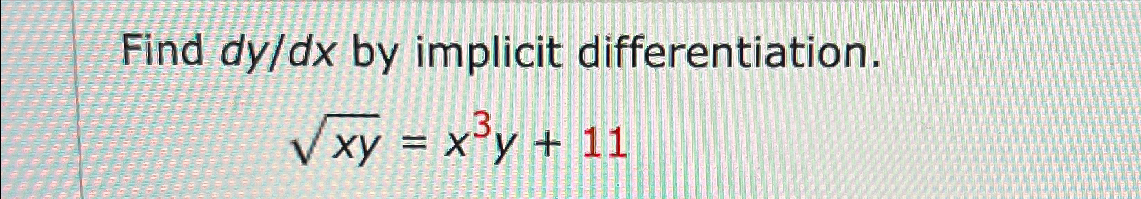 Solved Find dydx ﻿by implicit differentiation.xy2=x3y+11 | Chegg.com