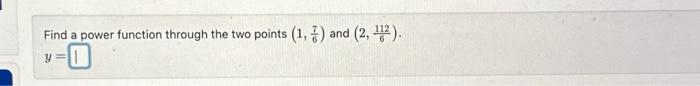 Solved Find a power function through the two points (1,67) | Chegg.com