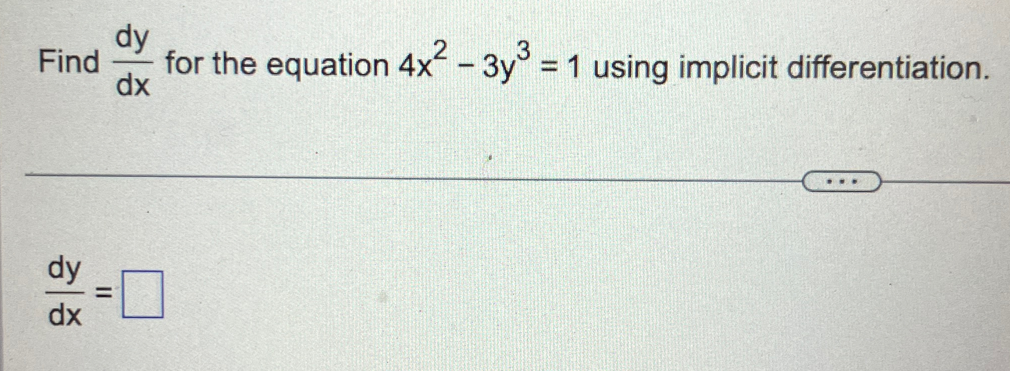 Solved Find dydx ﻿for the equation 4x2-3y3=1 ﻿using implicit | Chegg.com