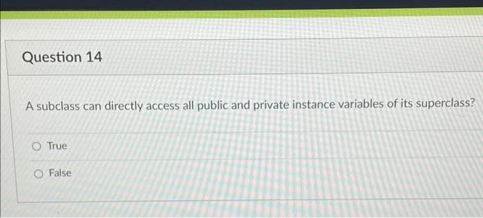 Solved Question 14 A subclass can directly access all public | Chegg.com