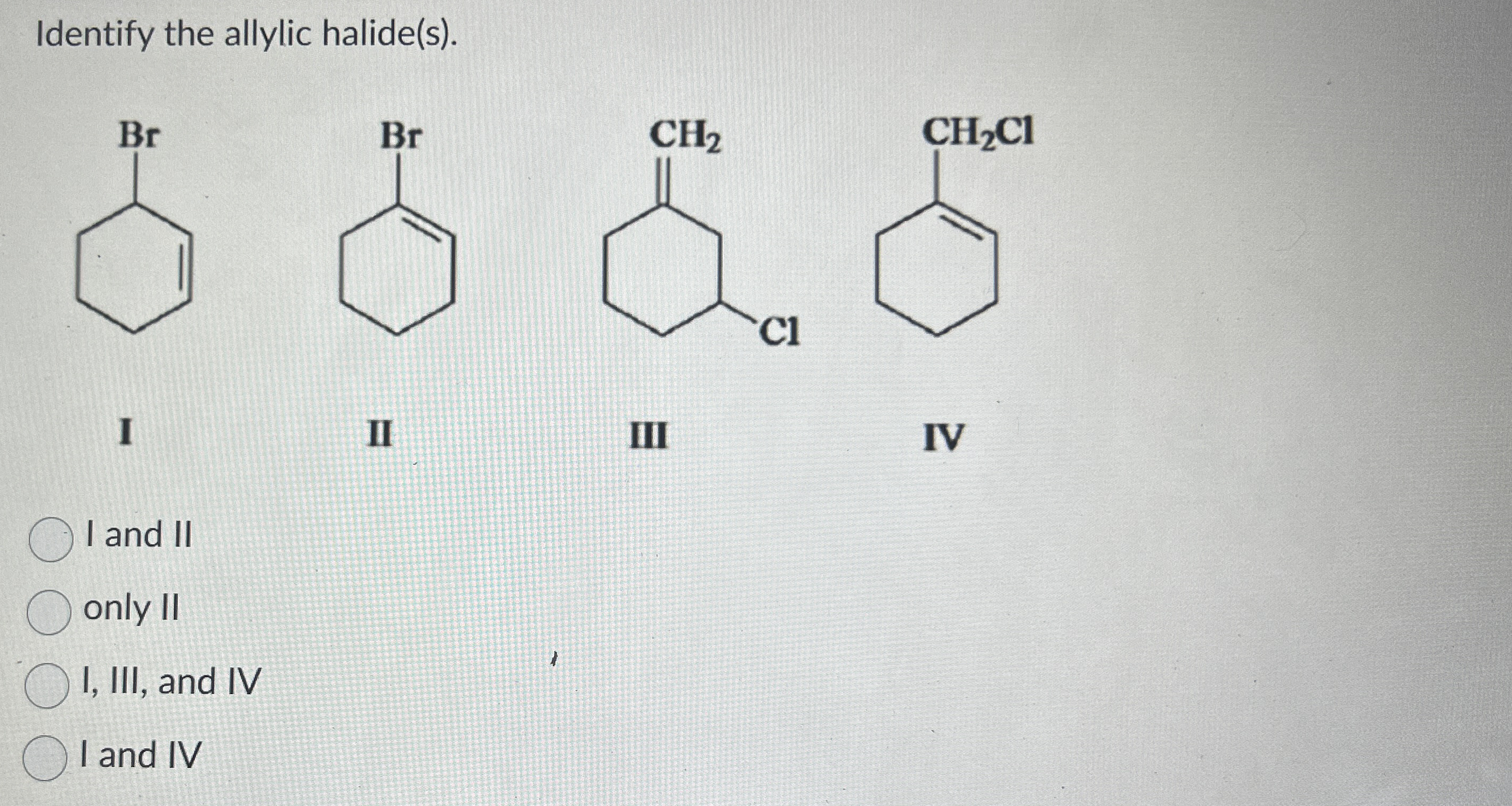 Solved Identify the allylic halide(s). IIIIIII and IIonly | Chegg.com