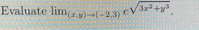 Solved Evaluate lim(x,y)→(−2,3)e3x2+y3 | Chegg.com