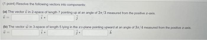 Solved (1 point) Resolve the following vectors into | Chegg.com