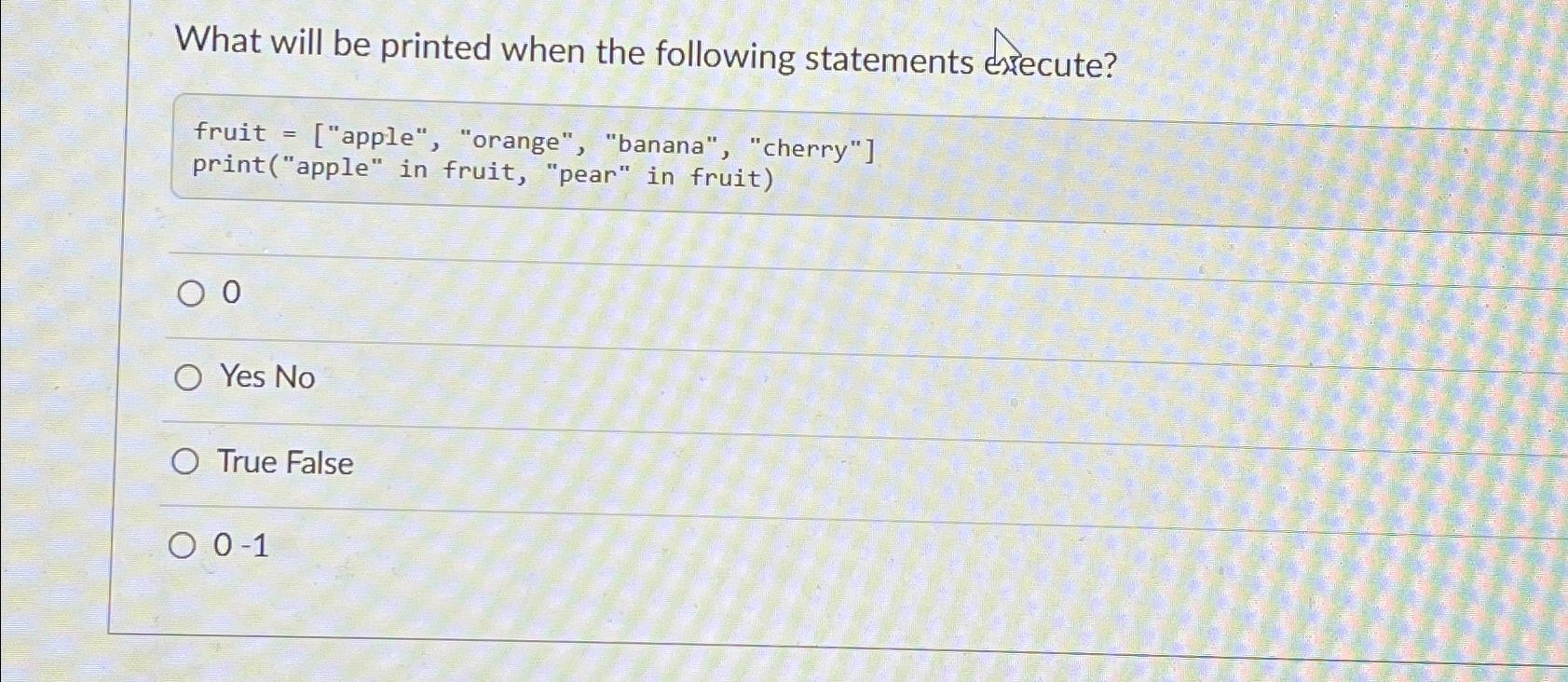 Solved What will be printed when the following statements | Chegg.com