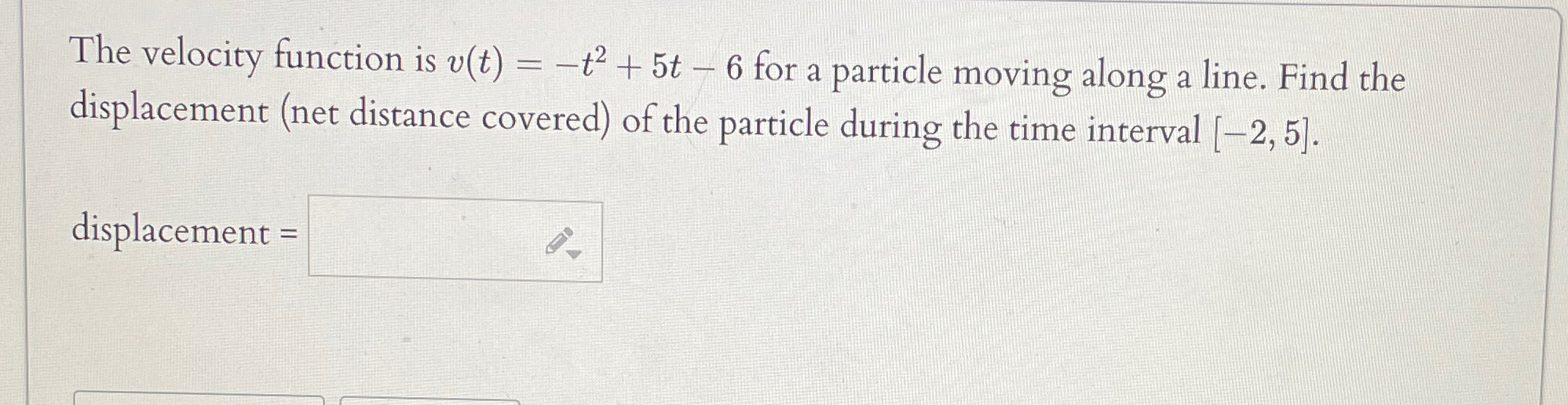 Solved The velocity function is v(t)=-t2+5t-6 ﻿for a | Chegg.com