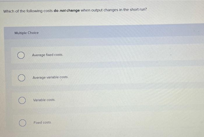 Solved Which of the following costs do not change when | Chegg.com