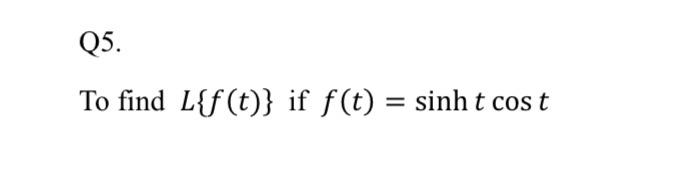 Solved To find L{f(t)} if f(t)=sinhtcost | Chegg.com