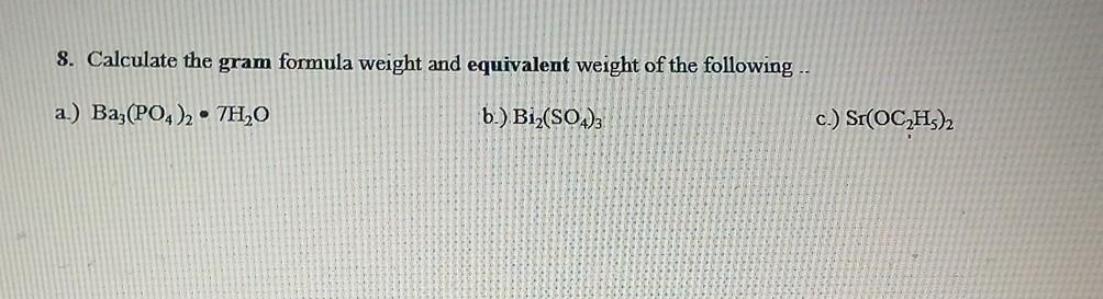 Solved 8. Calculate the gram formula weight and equivalent | Chegg.com