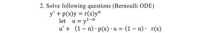 Solved 2. Solve following questions (Bernoulli ODE) | Chegg.com