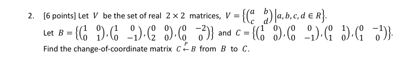 Solved [6 ﻿points] ﻿Let V ﻿be the set of real 2×2 ﻿matrices, | Chegg.com