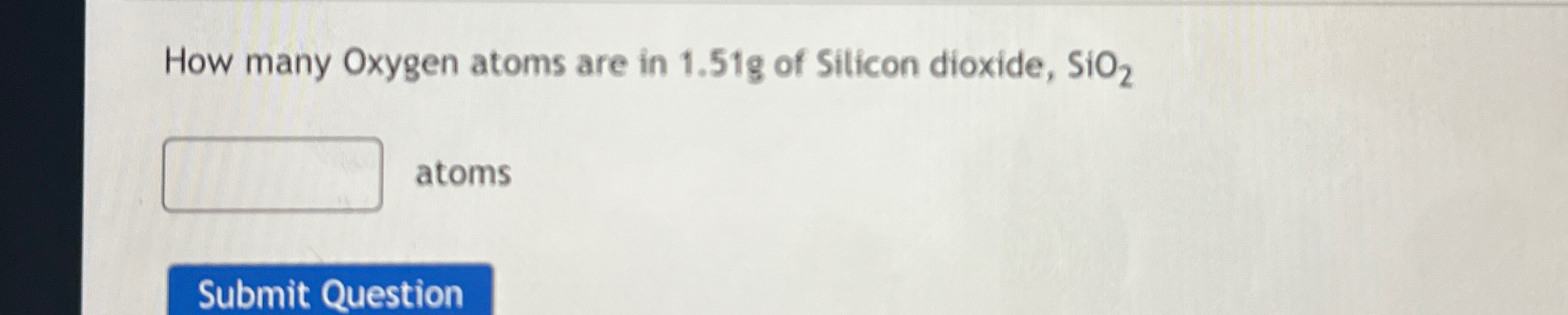 Solved How many Oxygen atoms are in 1.51g ﻿of Silicon | Chegg.com