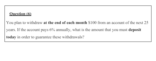 Solved Question (6)You plan to withdraw at the end of each | Chegg.com