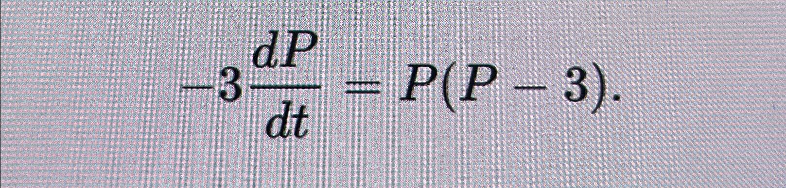Solved -3dPdt=P(P-3) | Chegg.com