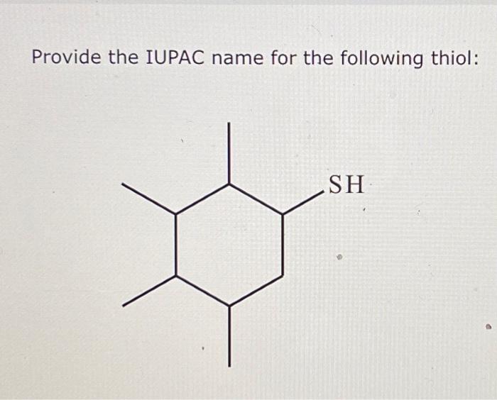 Solved Provide the IUPAC name for the following thiol: Draw | Chegg.com