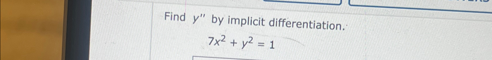 Solved Find y'' ﻿by implicit differentiation.7x2+y2=1 | Chegg.com