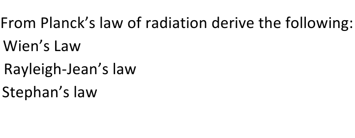 Solved From Planck's law of radiation derive the following: | Chegg.com