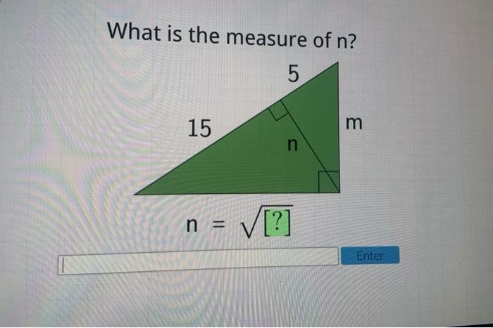 Solved What is the measure of n? 5 15 m n n = V[?] Enter | Chegg.com