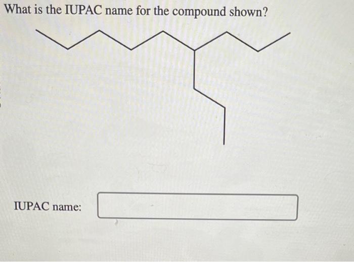 Solved What is the IUPAC name for the compound | Chegg.com