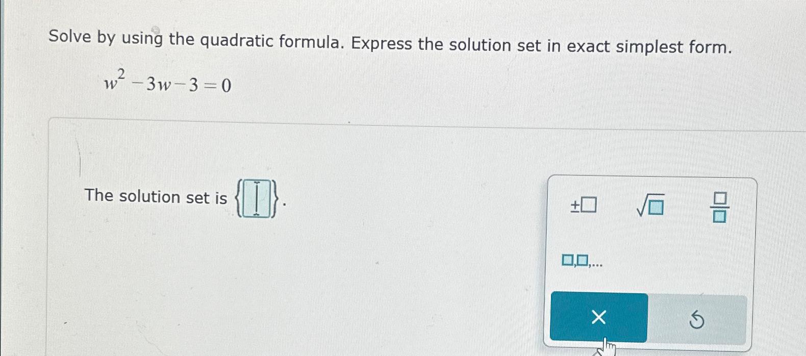 Solved Solve by using the quadratic formula. Express the | Chegg.com