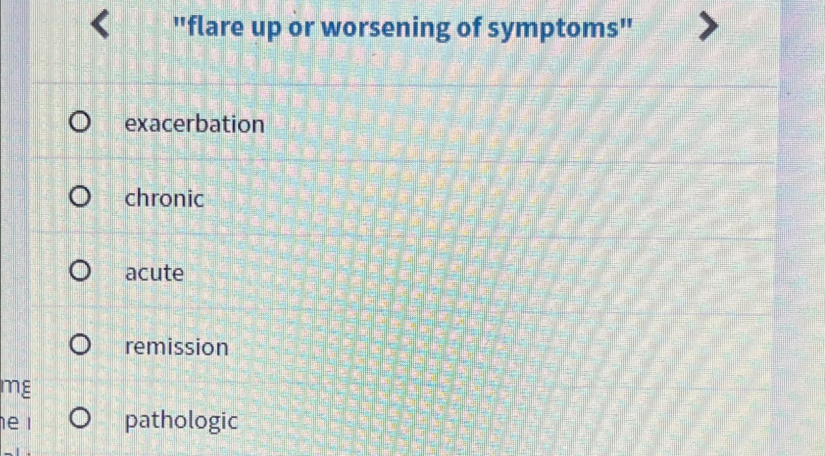 Solved "flare up or worsening of | Chegg.com