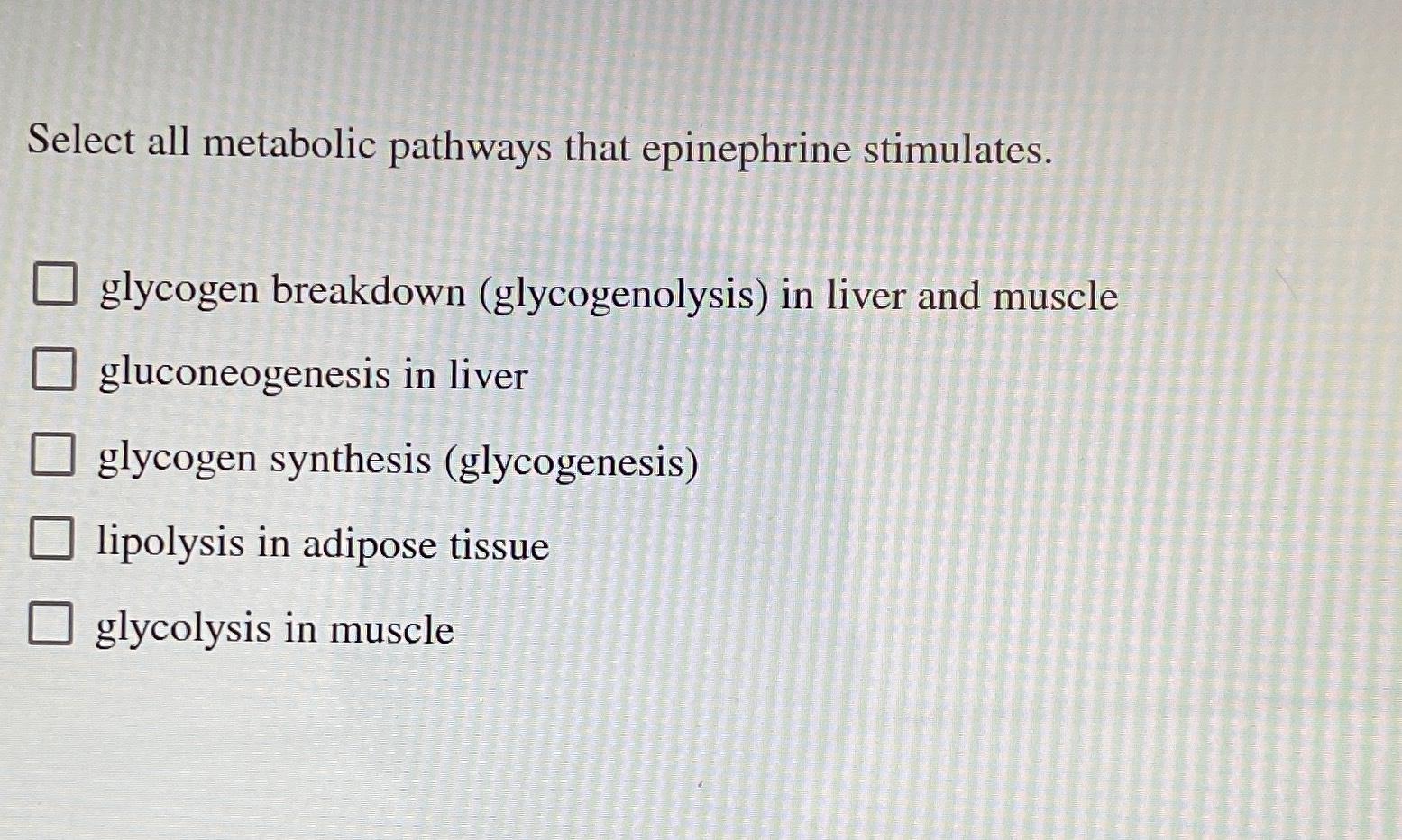 Solved Select all metabolic pathways that epinephrine | Chegg.com
