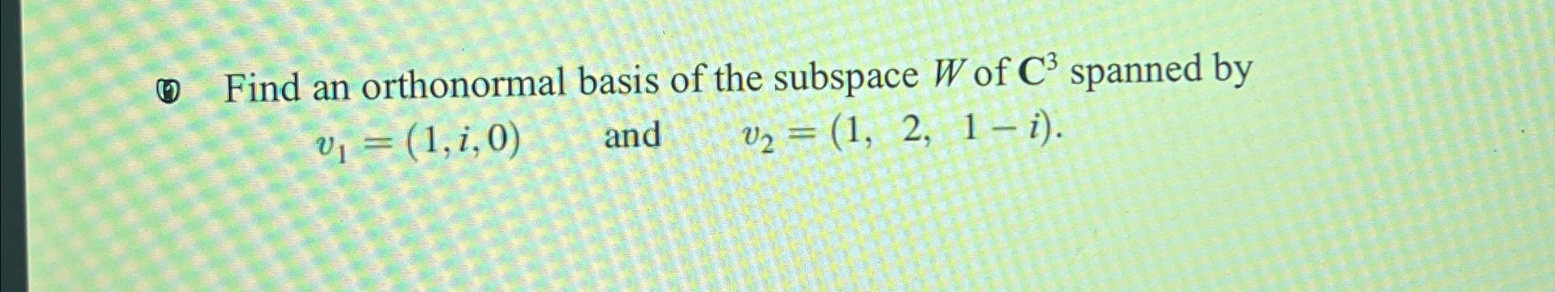 Solved Find an orthonormal basis of the subspace W ﻿of C3 | Chegg.com