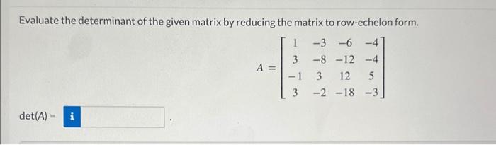 Solved Evaluate the determinant of the given matrix by | Chegg.com