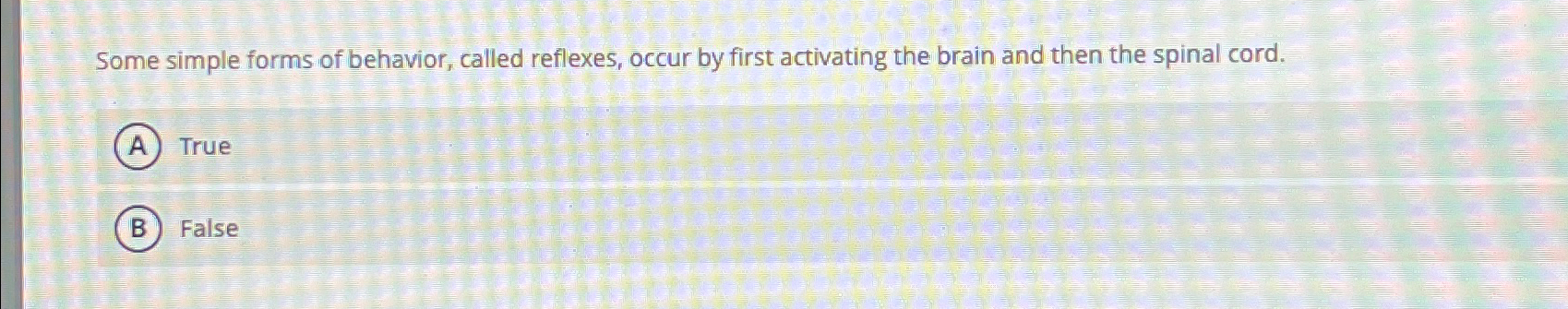 Solved Some simple forms of behavior, called reflexes, occur | Chegg.com