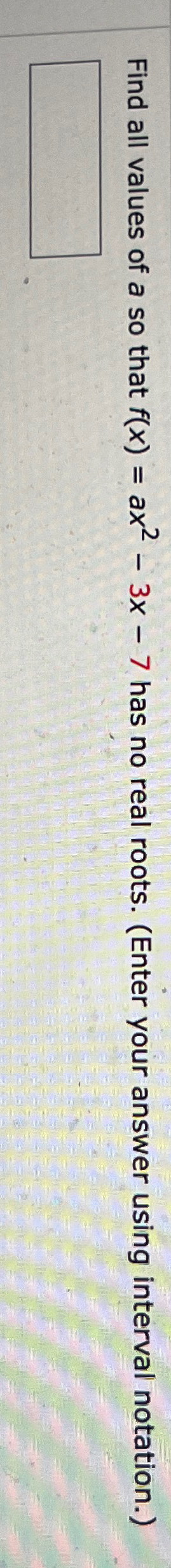 Solved Find all values of a so that f(x)=ax2-3x-7 ﻿has no | Chegg.com