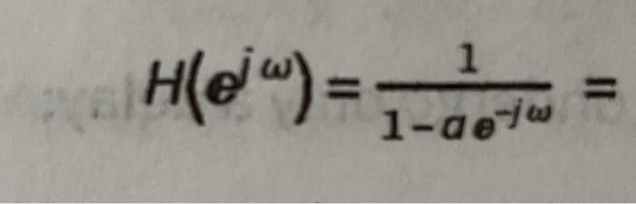 Solved H(ejω)=1−aθ−jω1= | Chegg.com
